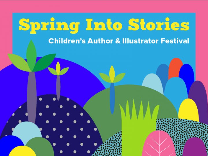 Spring Into Stories: Children’s Author & Illustrator Festival At The ...